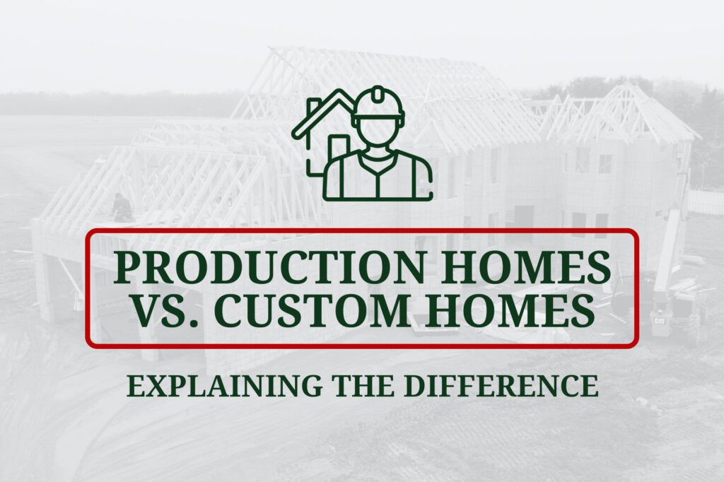 Production Homes vs. Custom Homes: Explaining the Difference