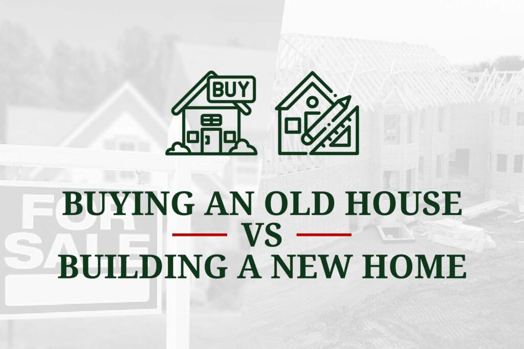 Buying An Old House Vs. Building A New House: What's Better?